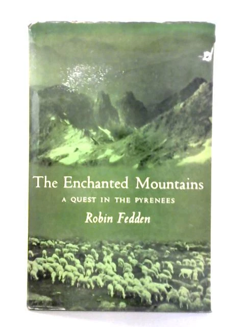 THE ENCHANTED MOUNTAINS: Quest in the Pyrenees (Robin Fedden - 1962 ...
