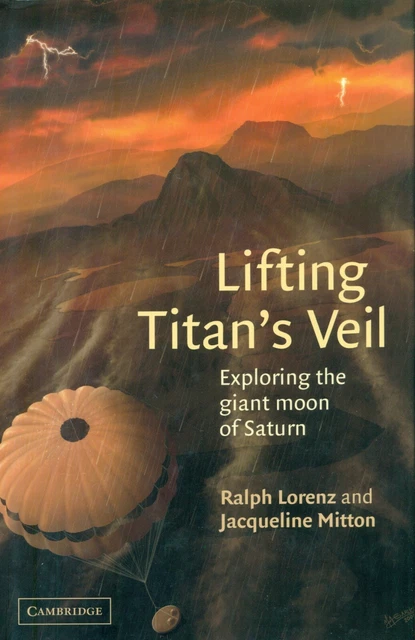 LIFTING TITAN’S VEIL : EXPLORING THE GIANT MOON OF SATURN by LORENZ ...