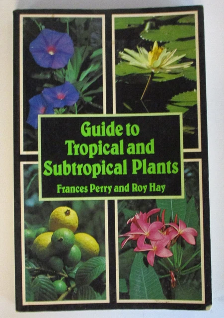 GUIDE TO TROPICAL and Subtropical Plants, by Frances Perry & Roy Hay ...
