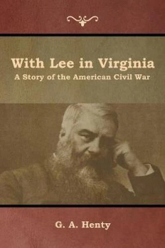 WITH LEE IN Virginia: A Story of the American Civil War par Henty, G. A ...