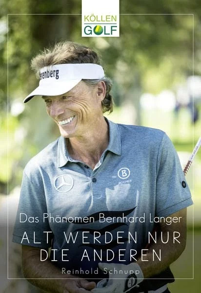 REINHOLD SCHNUP DAS Phänomen Bernhard Langer: Alt werden nur die andere ...