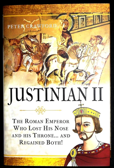 JUSTINIAN II: THE Roman Emperor Who Lost his Nose and his Throne ...