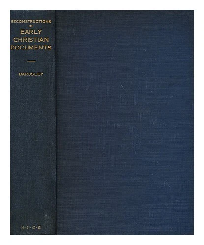 BARDSLEY, HERBERT JAMES Reconstructions of early Christian documents ...
