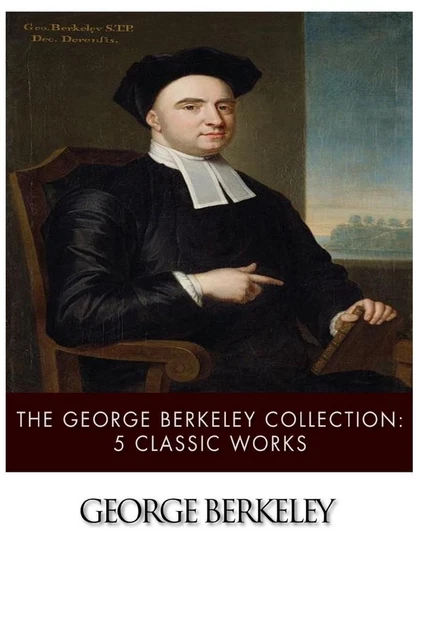 LA COLLECTION GEORGE Berkeley : 5 œuvres classiques de George Berkeley (anglais) Pap EUR 20,61 ...