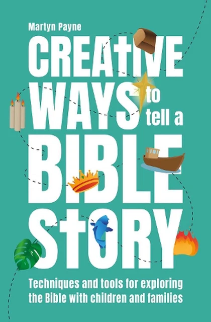 CREATIVE WAYS TO Tell a Bible Story: Techniques and tools for exploring ...