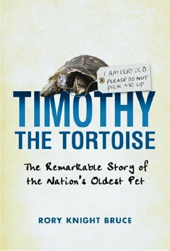 TIMOTHY THE TORTOISE: The Remarkable Story of t by Knight Bruce, Rory ...