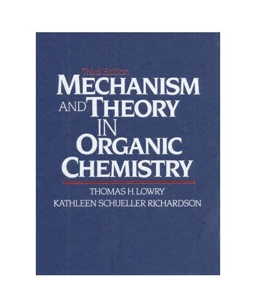 MECHANISM AND THEORY in Organic Chemistry, Lowry, Thomas H.; Richardson ...
