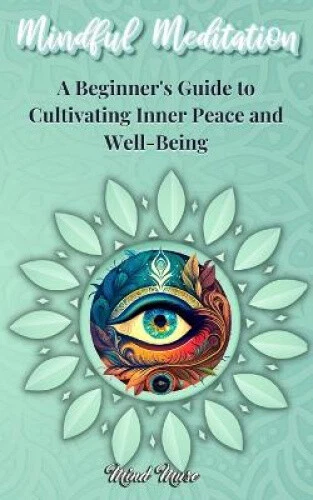 MINDFUL MEDITATION: A Beginner's Guide to Cultivating Inner Peace and ... MINDFUL MEDITATION: A Beginner's Guide to Cultivating Inner Peace and ...