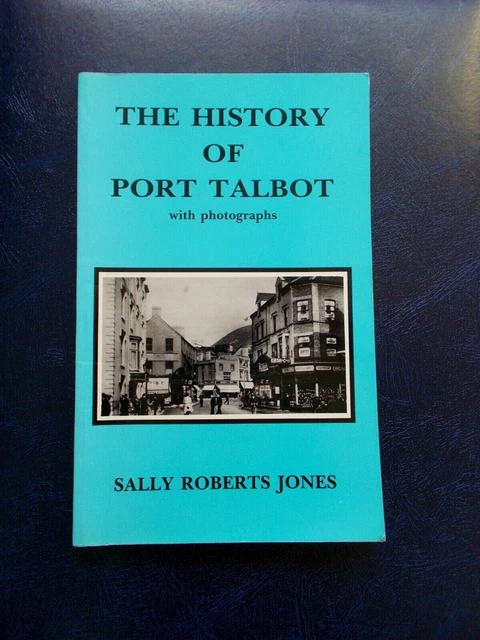 THE HISTORY OF Port Talbot with Photographs Sally Roberts Jones 1991 ...