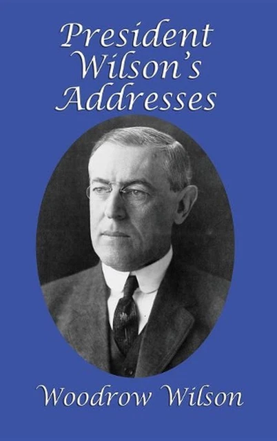 PRESIDENT WILSON'S ADDRESSES by Woodrow Wilson (English) Hardcover Book ...