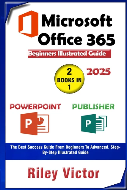 RILEY VICTOR MICROSOFT Office 365 Beginners Illustrated Guide 2025 ...