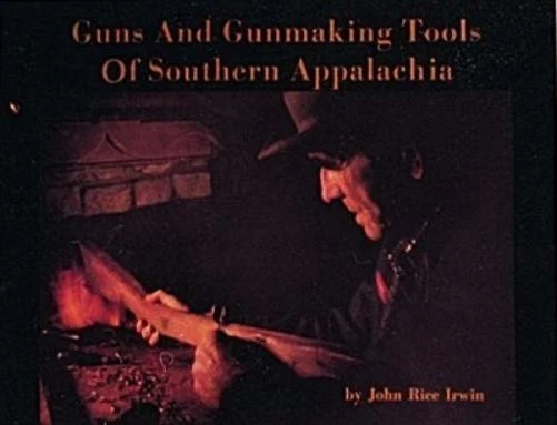 JOHN RICE IRWIN Guns and Gunmaking Tools of Southern Appalachia ...