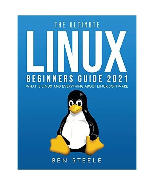THE ULTIMATE LINUX BEGINNERS GUIDE 2021: What is linux and everything ...