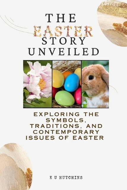 THE EASTER STORY Unveiled: Exploring The Symbols, Traditions, and ...