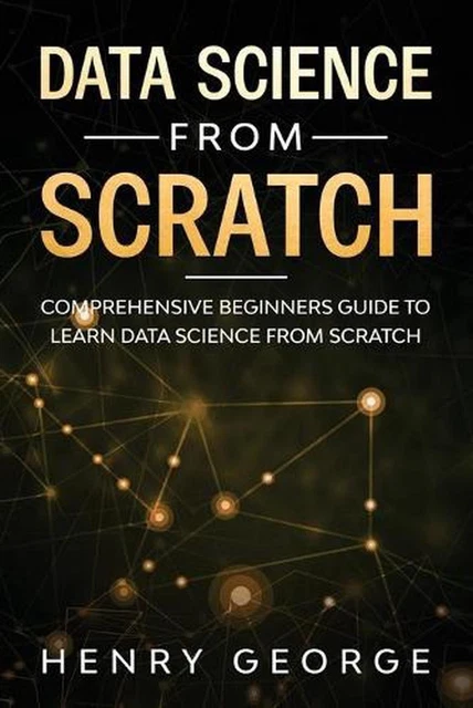 DATA SCIENCE FROM Scratch: Comprehensive Beginners Guide To Learn Data ...
