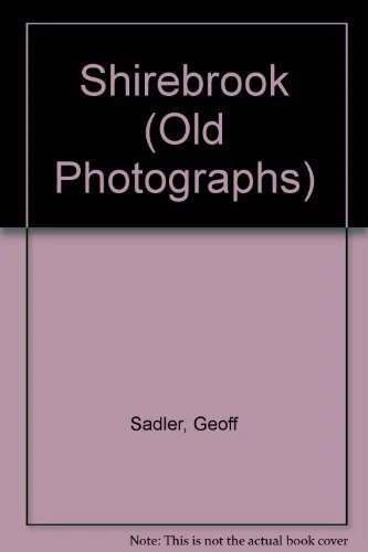SHIREBROOK (OLD PHOTOGRAPHS) By Geoff Sadler £4.40 - PicClick UK