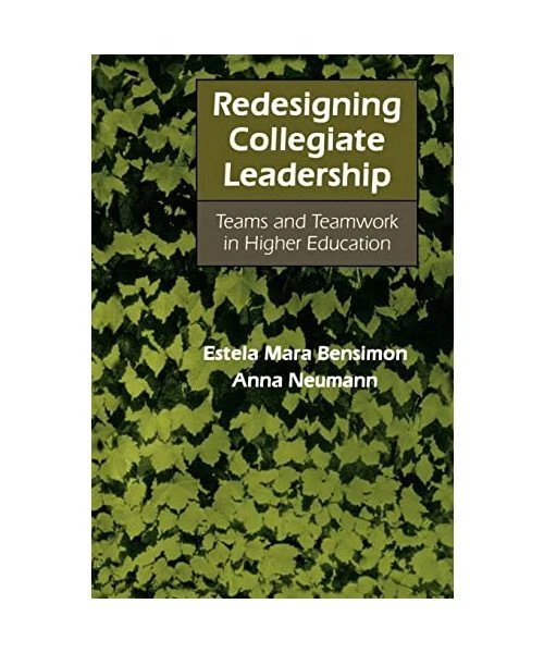 REDESIGNING COLLEGIATE LEADERSHIP: Teams and Teamwork in Higher ...