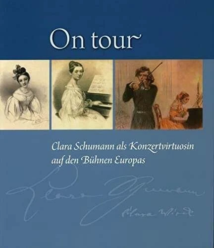 ON TOUR. CLARA Schumann als Konzertvirtuosin auf den Bühnen Europas ...