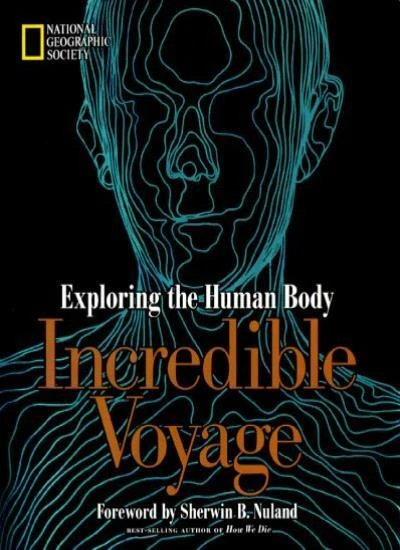 INCREDIBLE VOYAGE: EXPLORING the Human Body (National Geographic) By ...