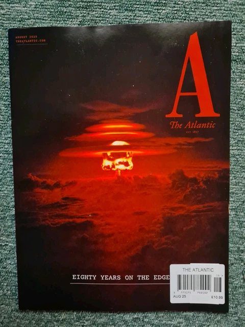 THE ATLANTIC MAGAZINE August 2025 Eighty Years On the Edge Brand New £ ...