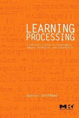 LEARNING PROCESSING: A Beginner's Guide to Programming Images ...