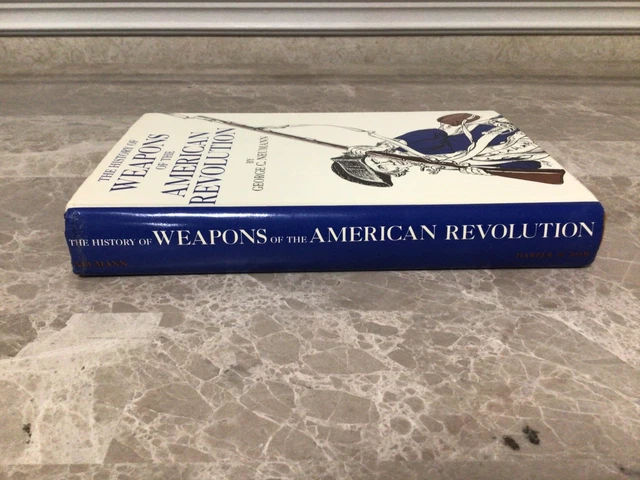 THE HISTORY OF Weapons Of The American Revolution by George C. Neumann ...