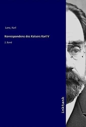 KARL LANZ ~ Korrespondenz des Kaisers Karl V 9783747753873 EUR 27,50 ...