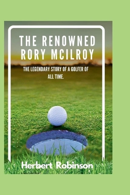 THE RENOWNED RORY McIlroy: The legendary story of a golfer of all time ...