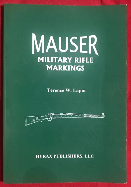 MAUSER MILITARY RIFLE Markings, Terence W. Lapin, 2000 $125.00 ...