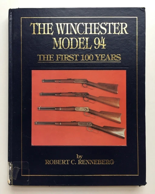 THE WINCHESTER MODEL 94: The First Hundred Years - Robert C Renneberg ...