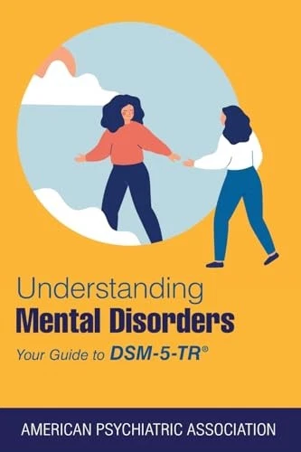 UNDERSTANDING MENTAL DISORDERS: Your Guide to DSM-5-TR® by American ...