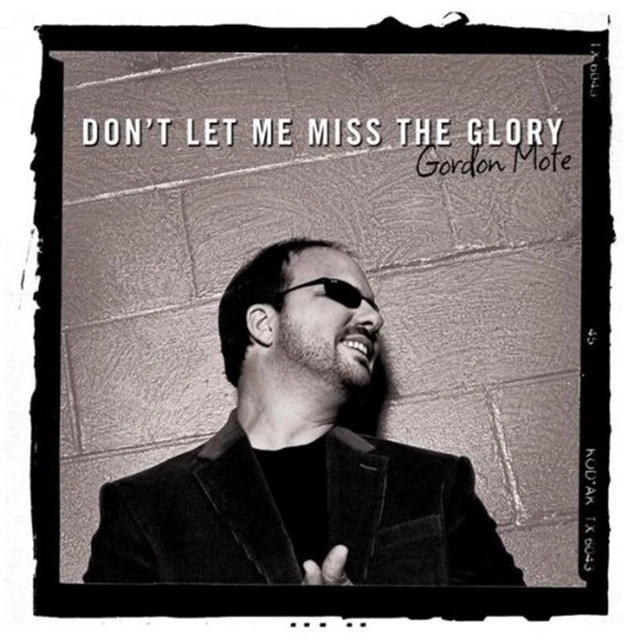 GORDON MOTE - Don'T Let Me Miss The Glory CD (2007) Audio Quality ...