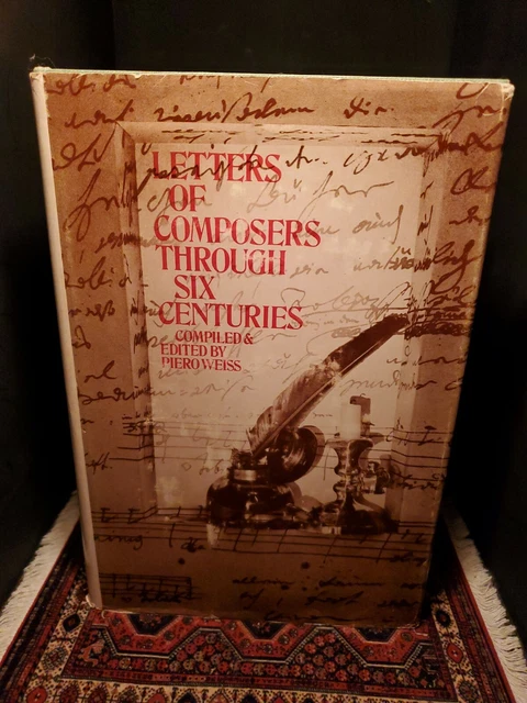 LETTERS OF COMPOSERS Through Six Centuries compiled by Piero Weiss ...