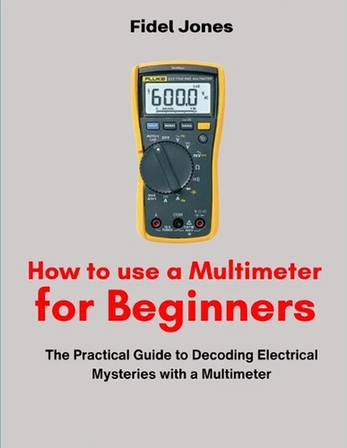 HOW TO USE a Multimeter for Beginners: The Practical Guide to Decoding Electrica £15.99 ...