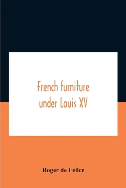 FRENCH FURNITURE UNDER Louis Xv by Roger De Felice (English) Paperback ...