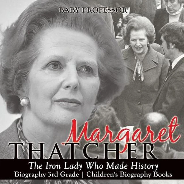 MARGARET THATCHER: THE Iron Lady Who Made History - Biography 3rd Grade ...