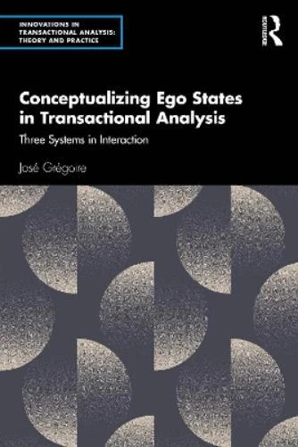 JOSÉ GRÉGOIRE CONCEPTUALIZING Ego States in Transactional Analysis ...