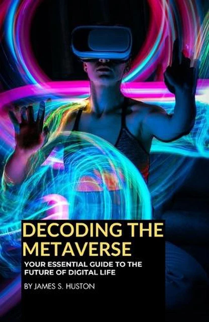 DECODING THE METAVERSE: Your Essential Guide to the Future of Digital Life par Ja EUR 18,85 ...