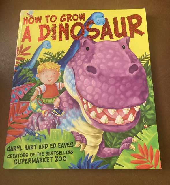 HOW TO GROW a Dinosaur. Childrens book. By Carol Hart and Ed Eaves £1. ...