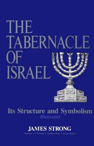 THE TABERNACLE OF Israel: Its Structure and Symbolism by Strong, James ...