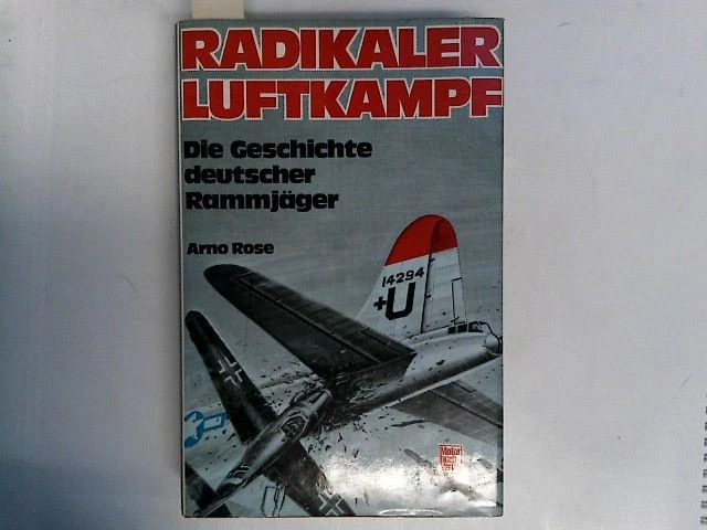 RADIKALER LUFTKAMPF. DIE Geschichte deutscher Rammjäger Rose, Arno: EUR ...