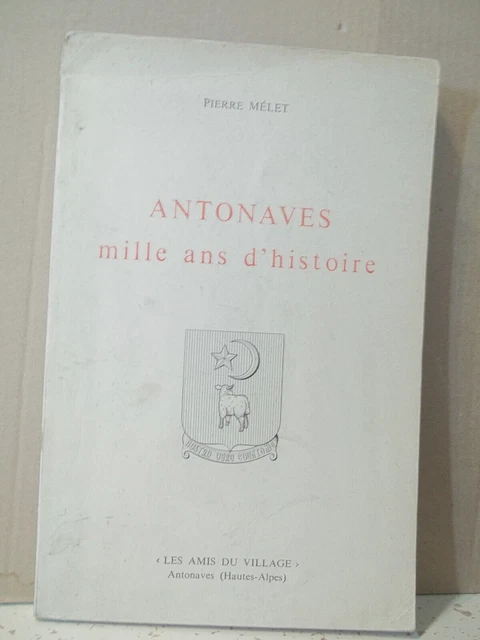PIERRE MÉLET. ANTONAVES MILLE ANS D'HISTOIRE. An 1965. Hautes-Alpes ...