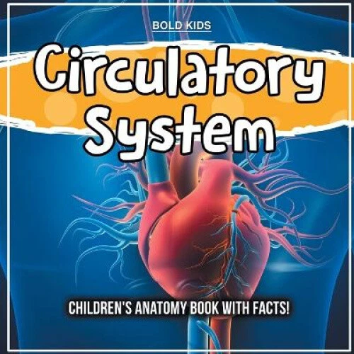 CIRCULATORY SYSTEM: CHILDREN'S Anatomy Book With Facts! by Kids, Bold ...