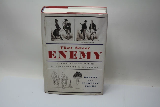 THAT SWEET ENEMY: The French and the British from the Sun King to 1st ...