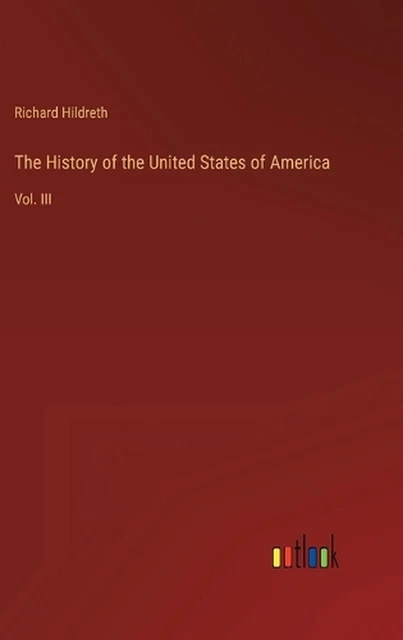 THE HISTORY OF the United States of America: Vol. III by Richard ...