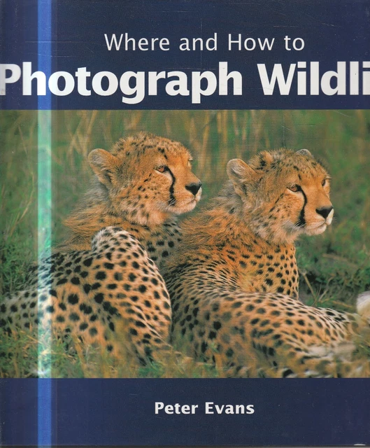 WHERE AND HOW TO PHOTOGRAPH WILDLIFE by PETER EVANS , HC/DJ $36.00 ... WHERE AND HOW TO PHOTOGRAPH WILDLIFE by PETER EVANS , HC/DJ $36.00 ...