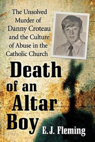 DEATH OF AN Altar Boy: The Unsolved Murder of Danny Croteau by E. J ...