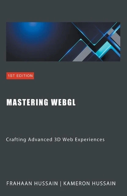 MASTERING WEBGL : Crafting Advanced 3D Web Experiences par Kameron Hussain Paperba EUR 33,34 ...