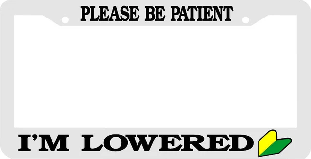 WHITE PLEASE BE PATIENT I'M LOWERED jdm JDM wakaba leaf License Plate ...