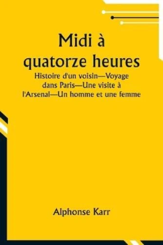 ALPHONSE KARR MIDI quatorze heures; Histoire d'un voisin-Voyage dans P ...